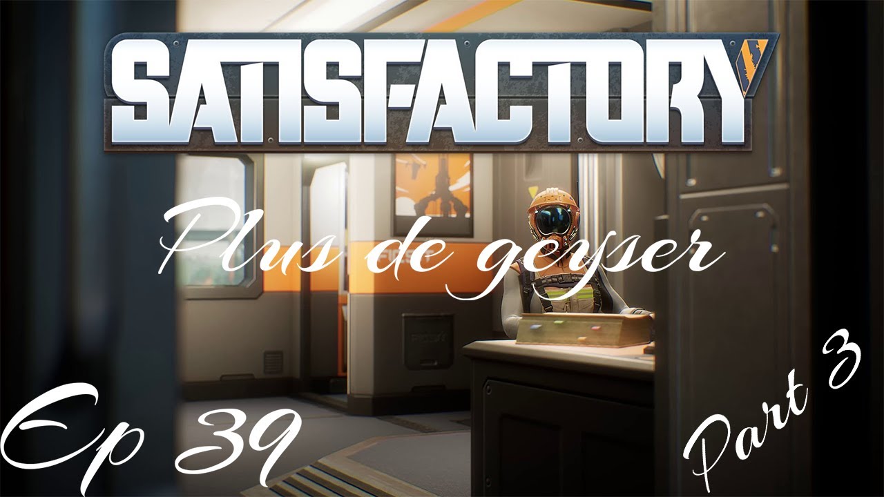 PLus de geyser part 3 Ep39 Satisfactory - YouTube