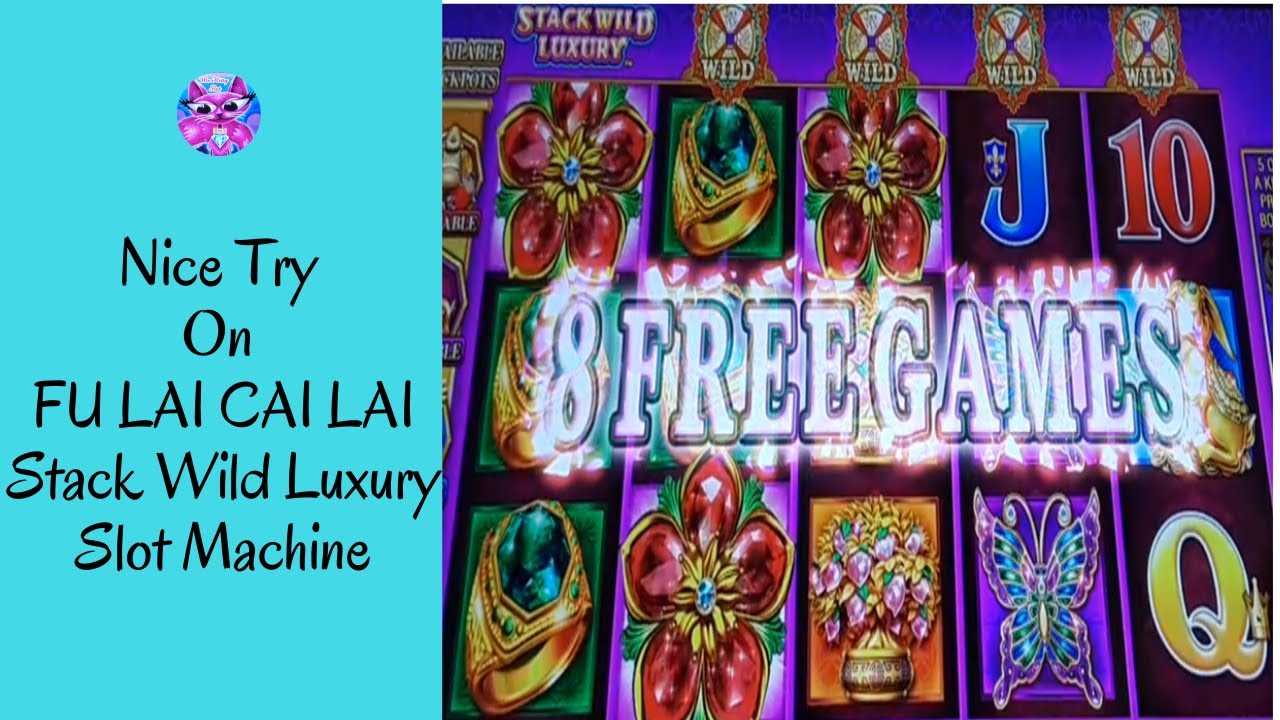 Nice Try On FU LAI CAI LAI Stack Wild Luxury Slot Machine - Ms.Kitty ...
