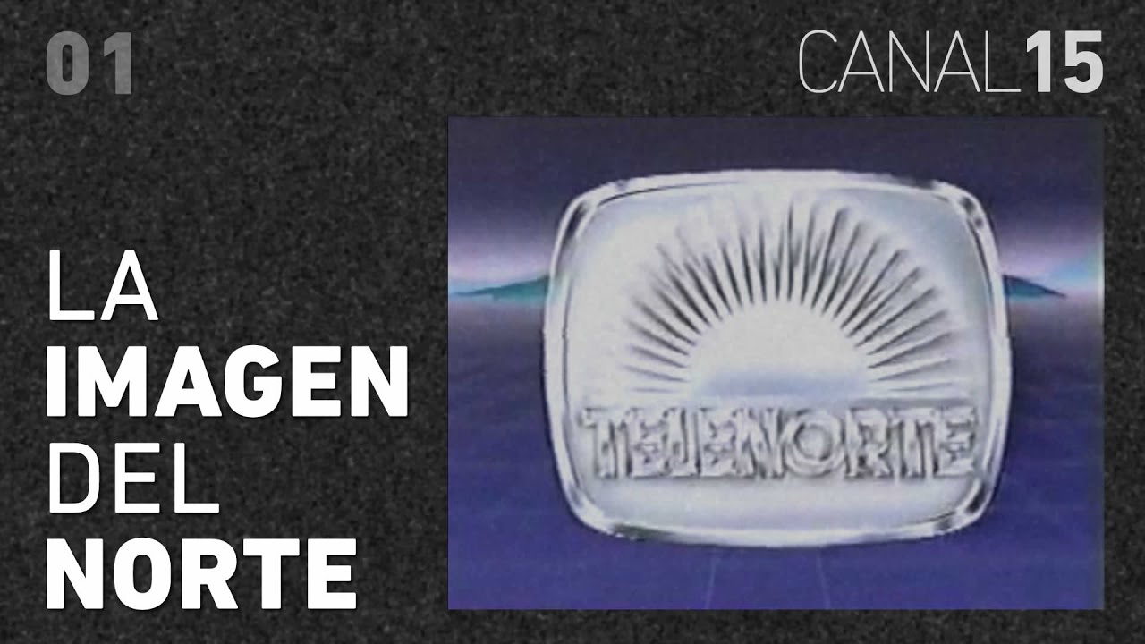 Canal 15 #01: La GRAN Historia de Telenorte - YouTube