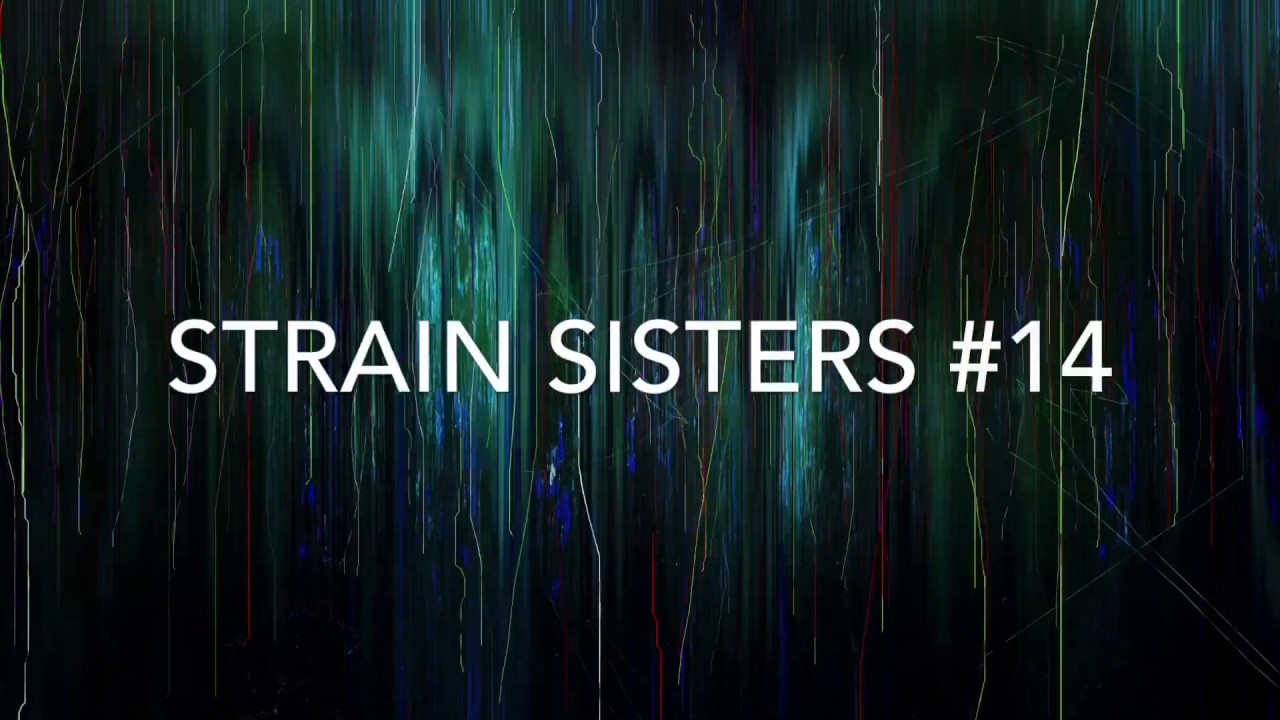Strain Sisters #14 - YouTube