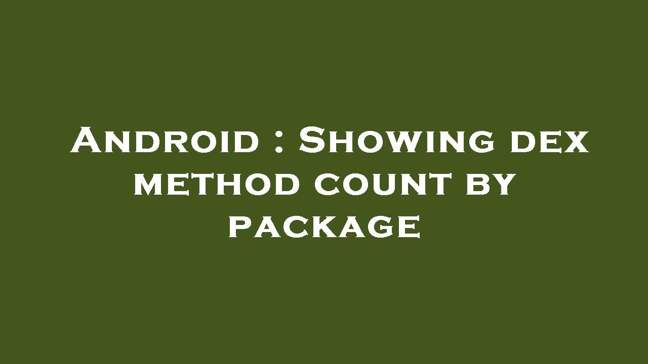 Android : Showing dex method count by package - YouTube