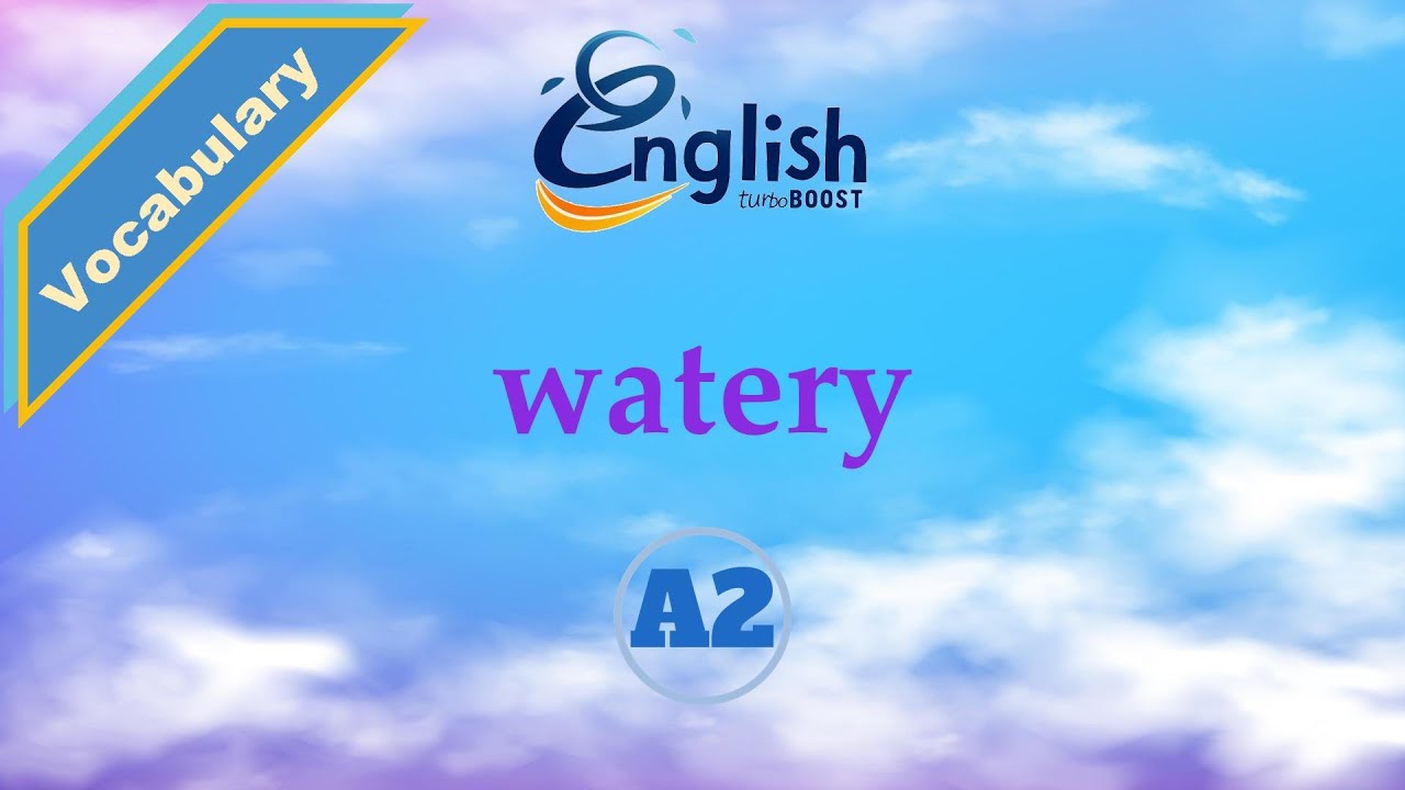 Watery - Meaning, Pronunciation, & Examples | A2 | Learn English ...