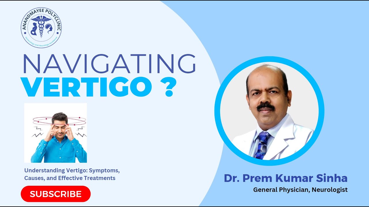 Vertigo: causes, symptoms, and treatments | Dr. Prem Kumar Sinha ...