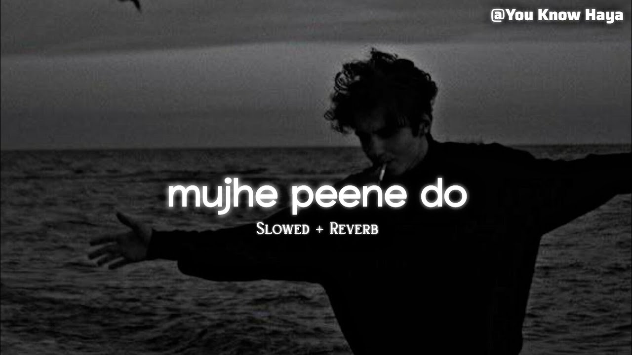 Mujhe Peene Do [Slowed + Reverb] Song | Darshan Raval | Lo-fi songs ...