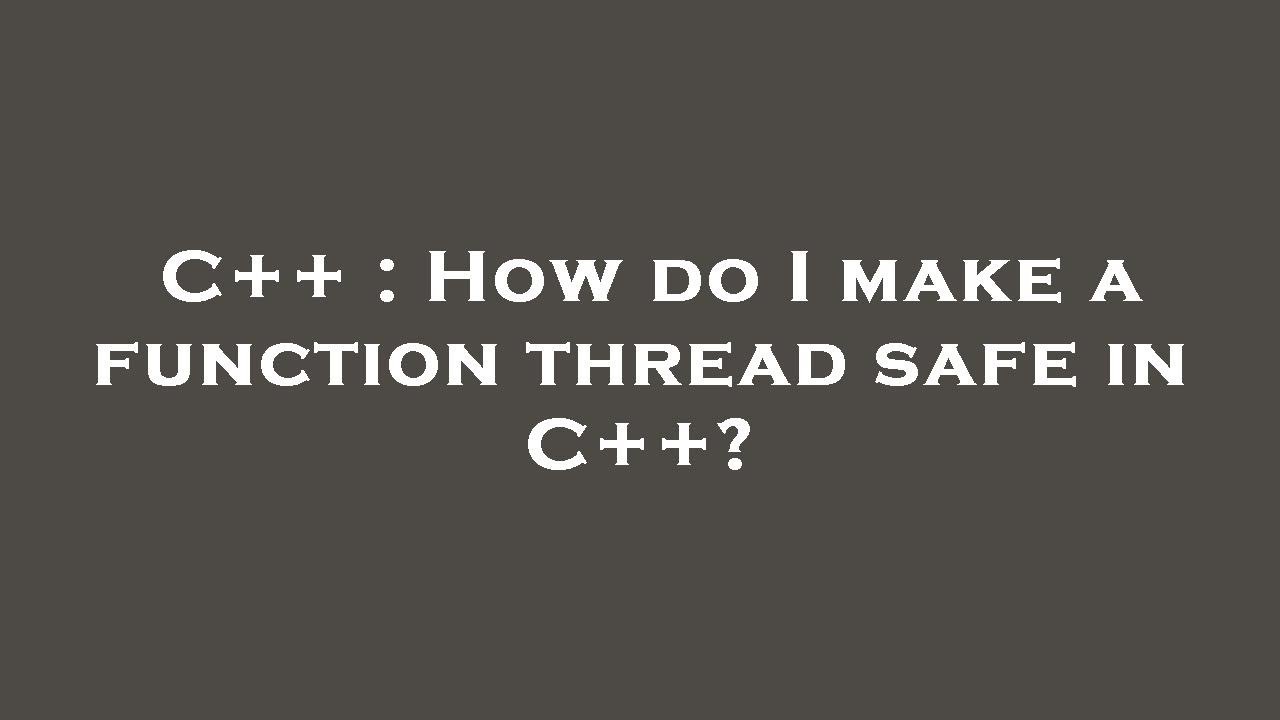 C++ : How do I make a function thread safe in C++? - YouTube