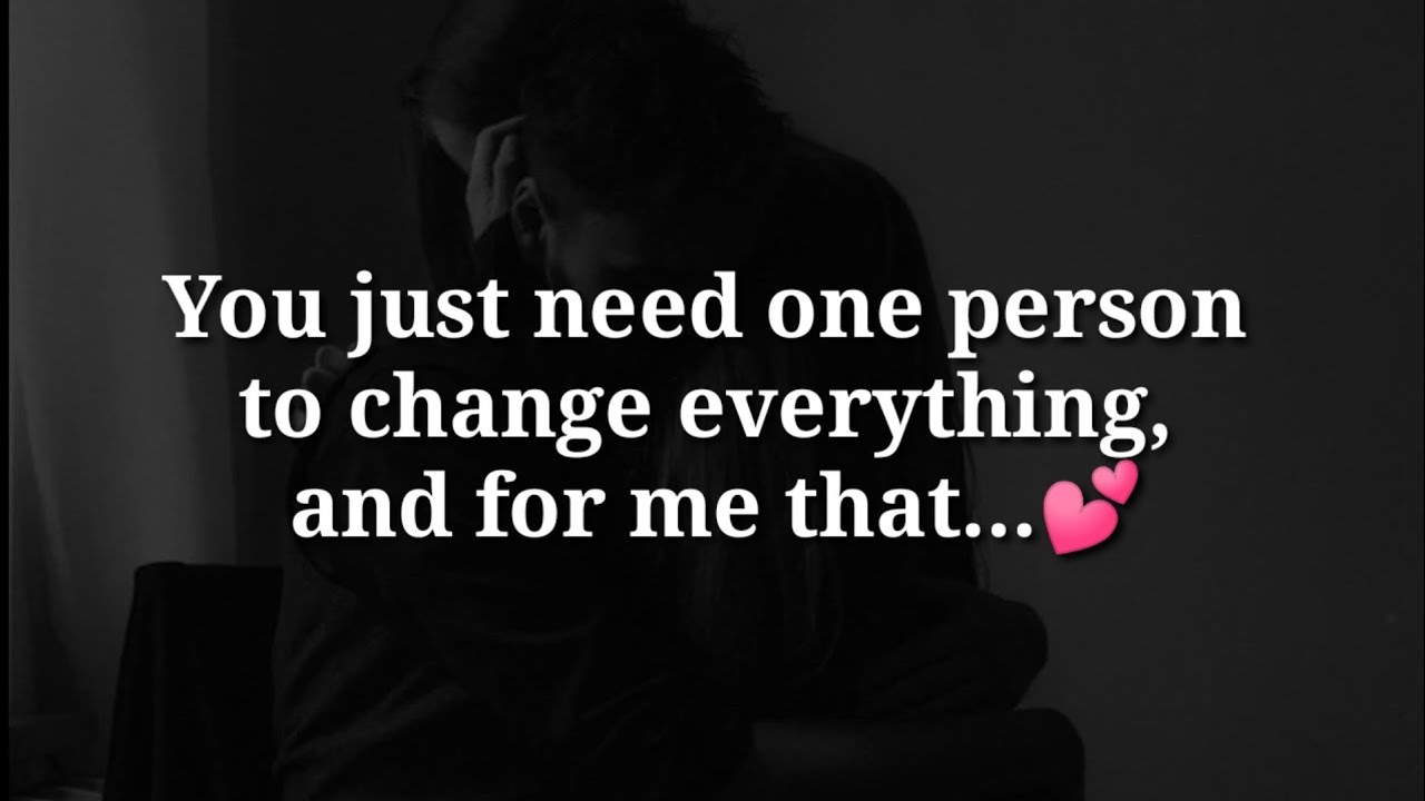 You just need one person to change everything...💕|| Love Quotes For ...
