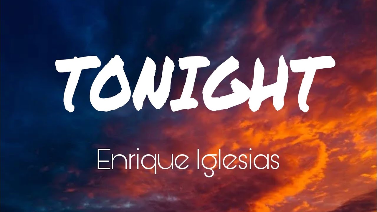 Tonight - Enrique Iglesias #enriqueiglesias #tonight #lyrics - YouTube