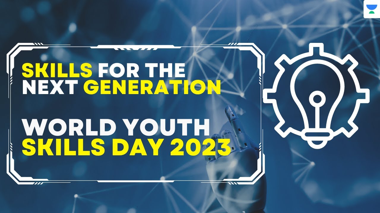 Skills for the Next Generation: World Youth Skills Day 2023 - YouTube