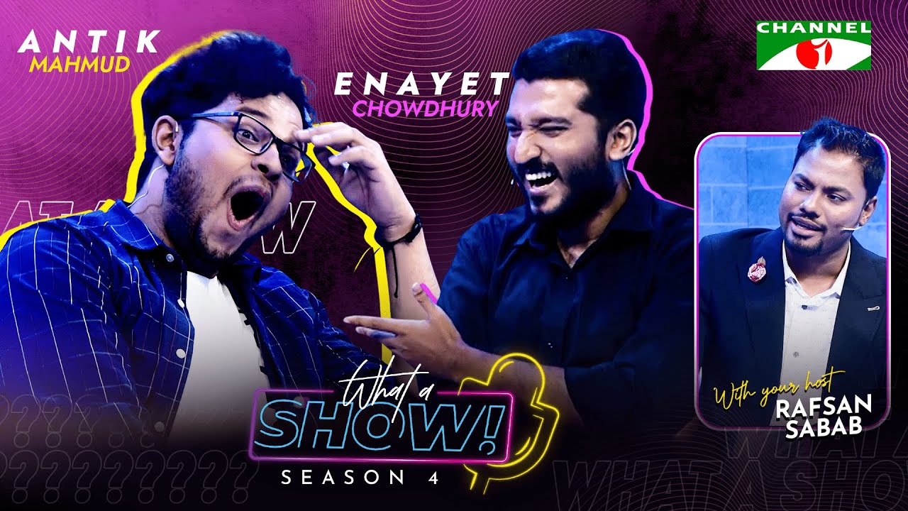 Antik Mahmud & Enayet Chowdhury | What a Show! with Rafsan Sabab ...