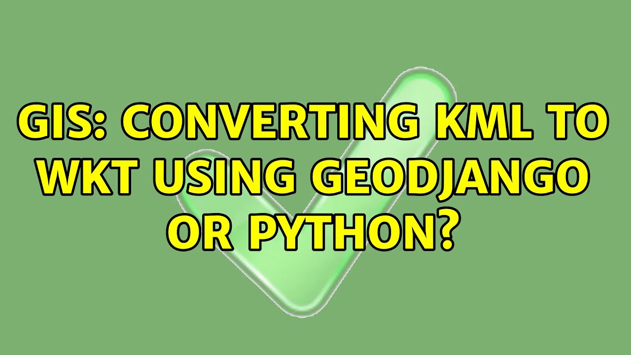 Gis Converting Kml To Wkt Using Geodjango Or Python 2 Solutions 8104