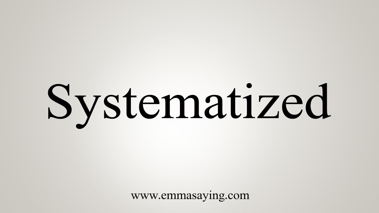 How To Say Systematized - YouTube