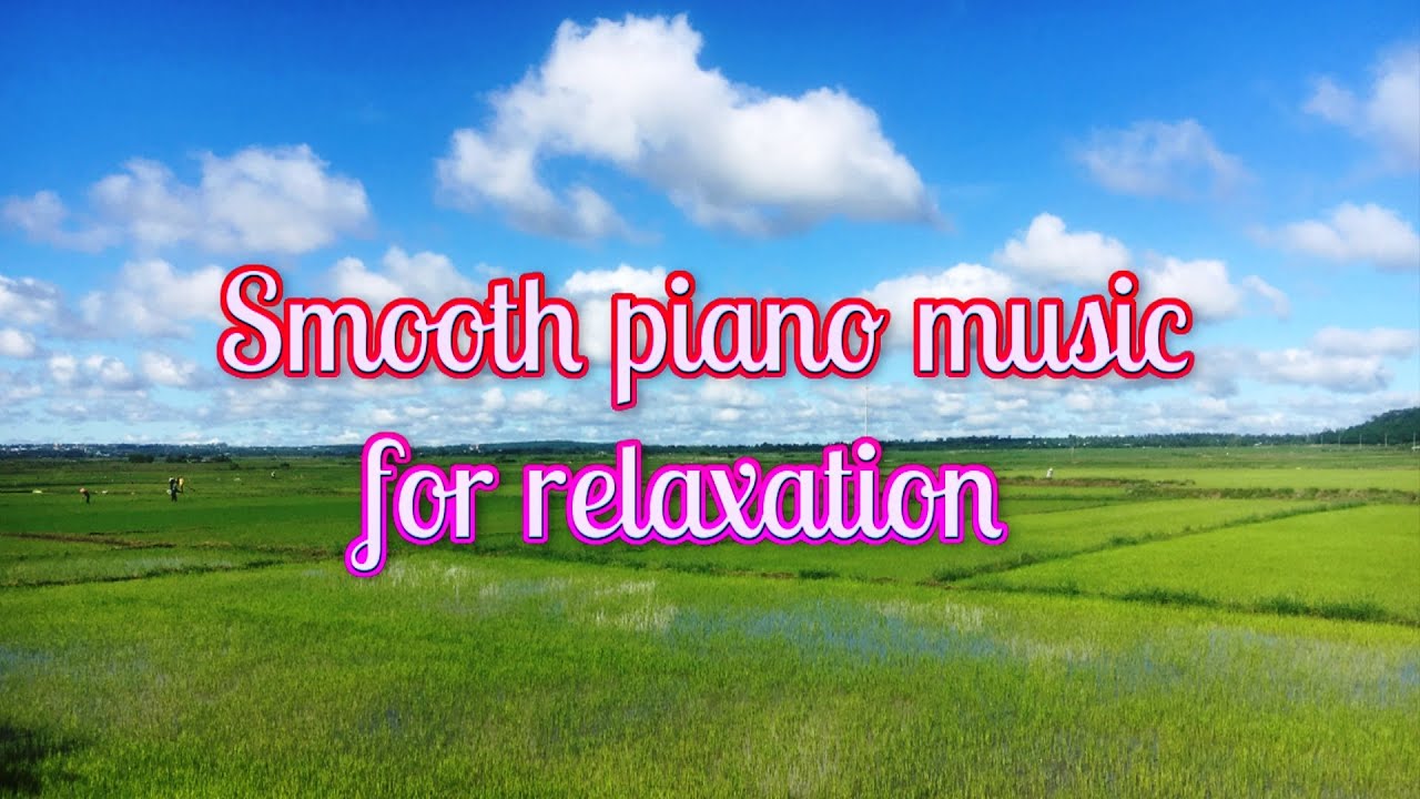 Smooth Piano Music For Relaxation | Natural Landscape | Music Scenery ...