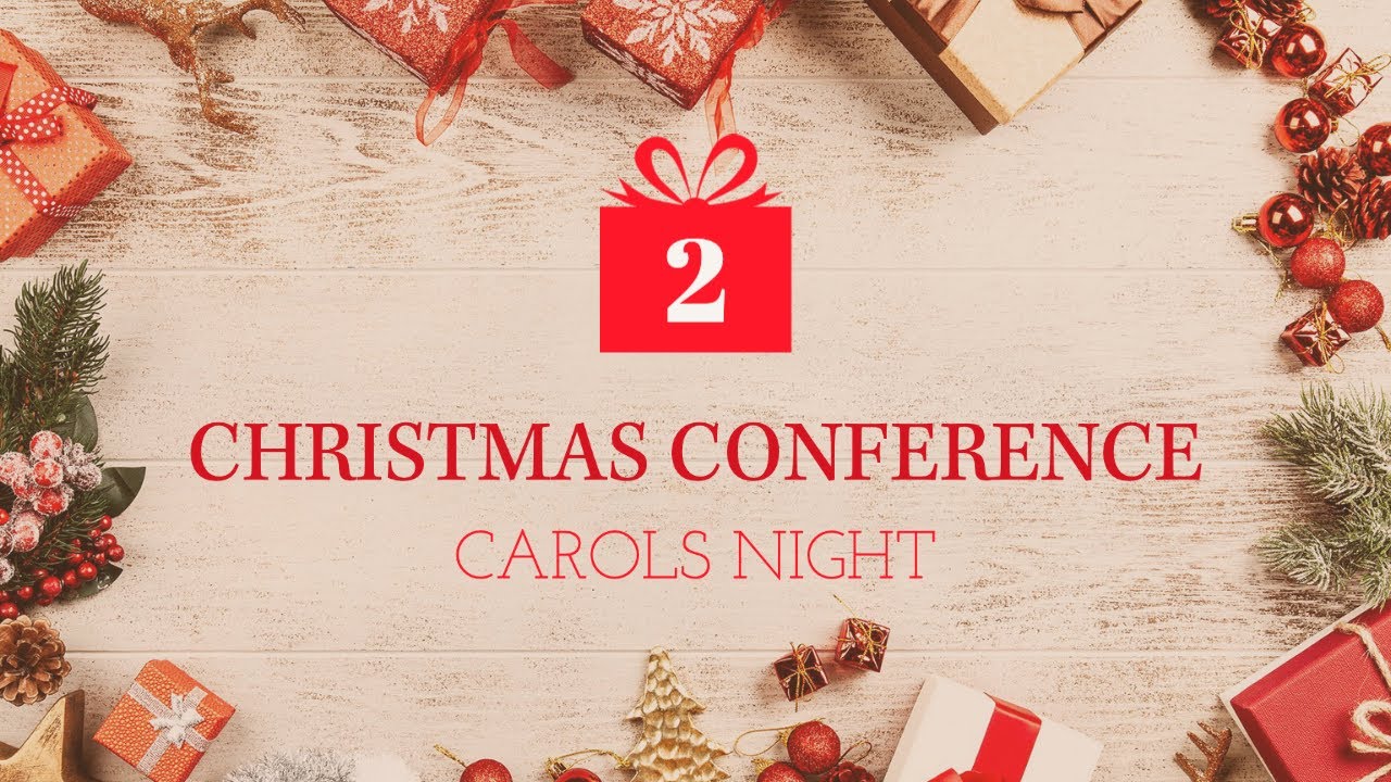 CHRISTMAS CONFERENCE DAY 2 | CAROLS NIGHT SERVICE | CHRIST COVENANT ...