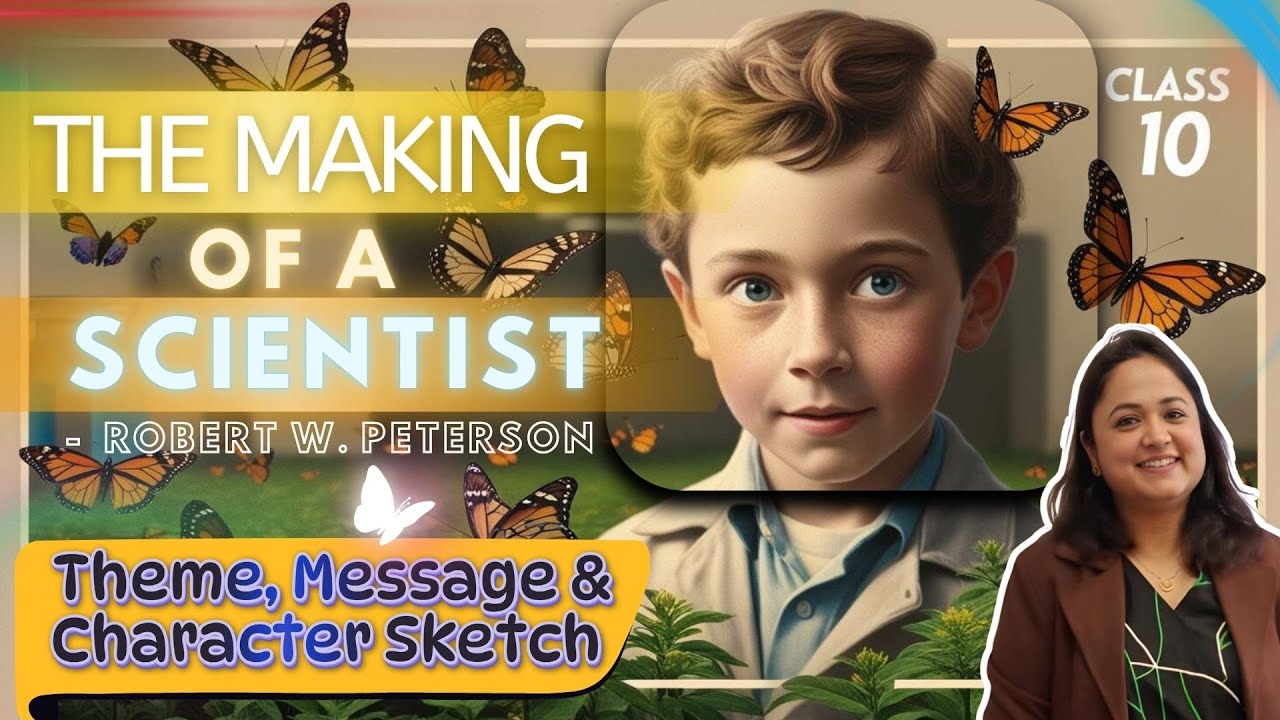 The Making of a Scientist Class 10 Theme message & Character sketch ...