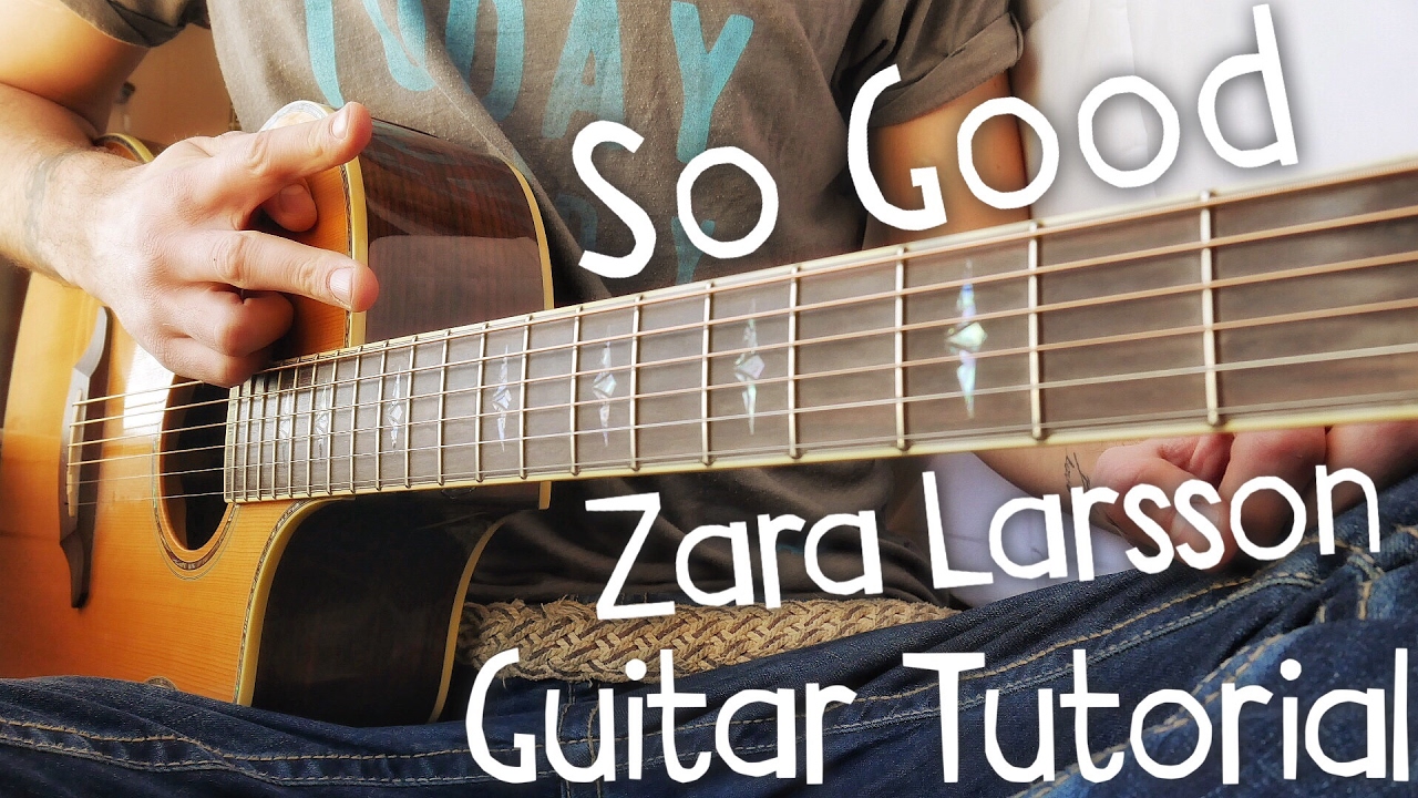 So Good Guitar Tutorial by Zara Larsson // Zara Larson & Ty Dolla $ign ...