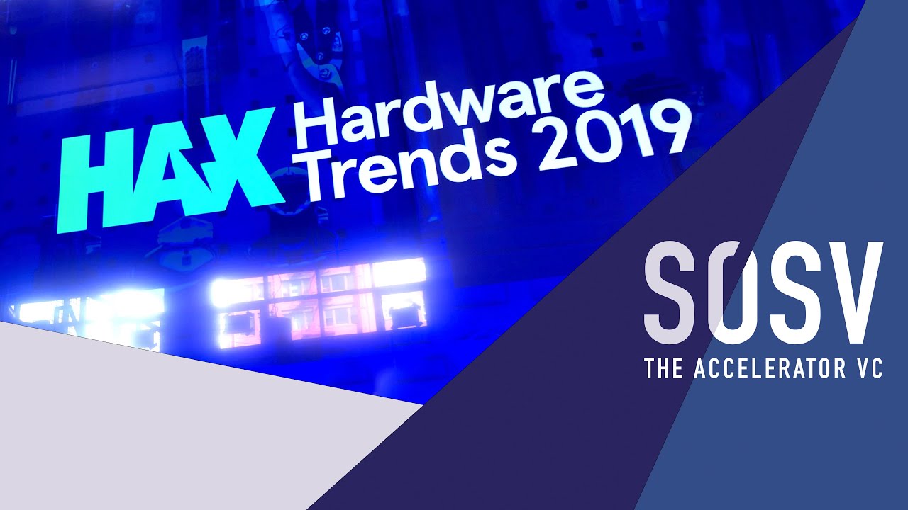 HAX Hardware Trends 2019 | SOSV - The Accelerator VC - YouTube