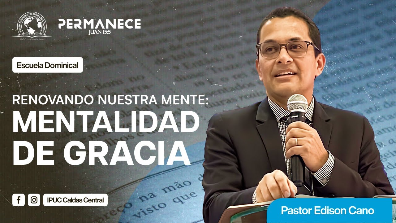 Renovando nuestra mente: mentalidad de gracia || Pastor Edison Cano ...