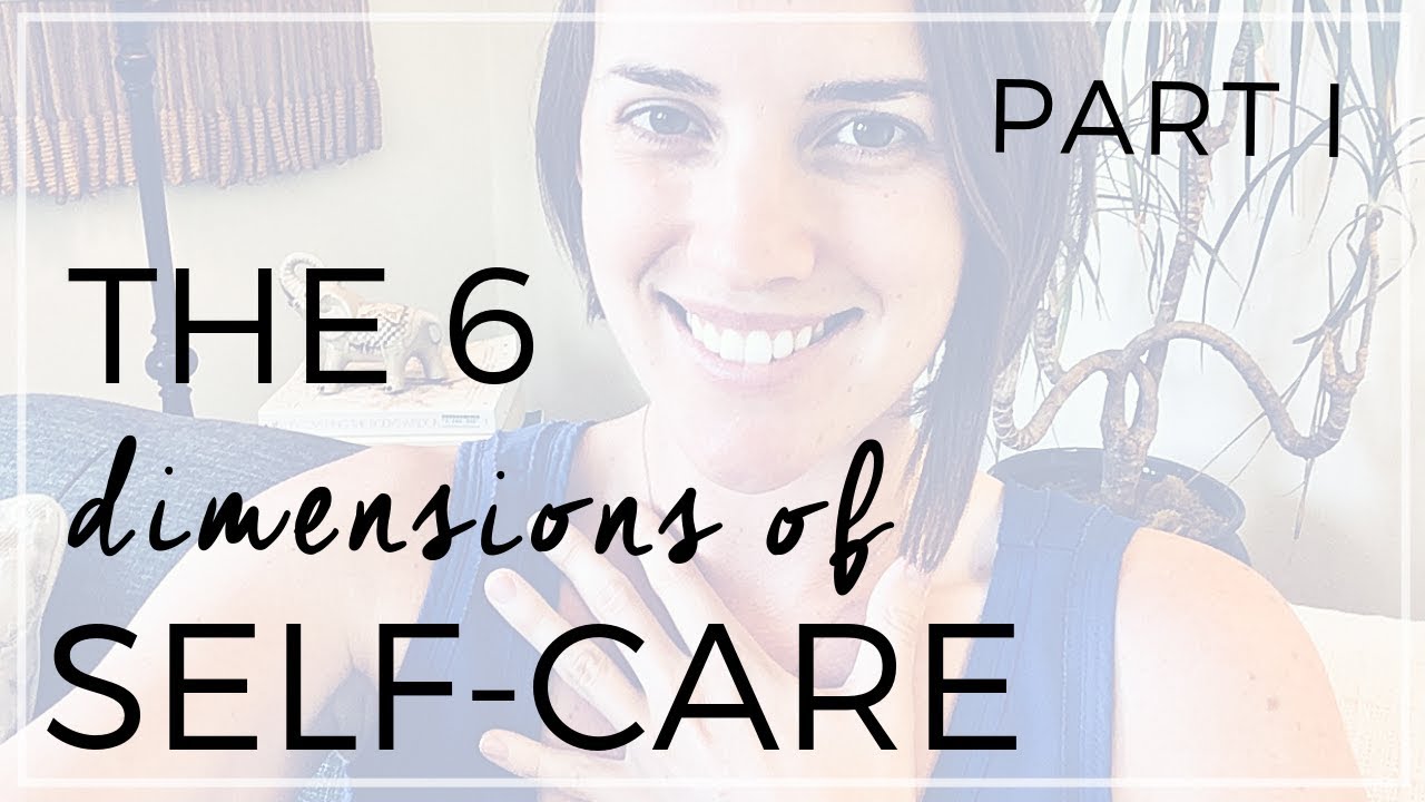 The 6 Dimensions of Self-Care: Part I — Mind 🧠 & Body 👣 - YouTube