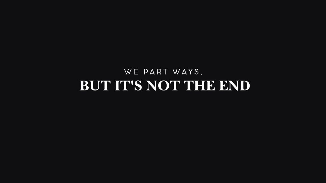 we part ways, but it's not the end - YouTube