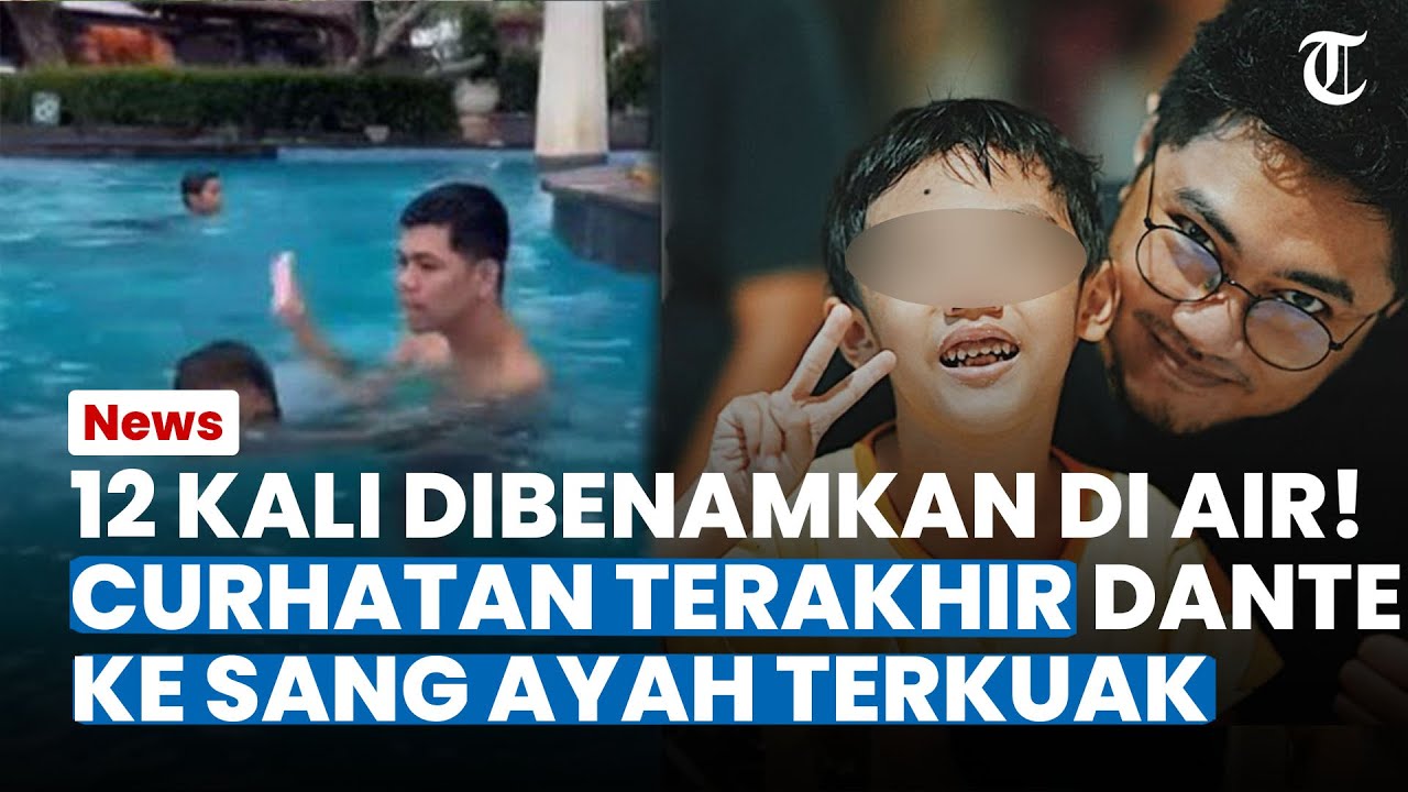 CURHATAN TERAKHIR Dante ke Sang Ayah Sebut Tak Mau Lagi Berenang, 12 Kali Dibenamkan Yudha ke ...