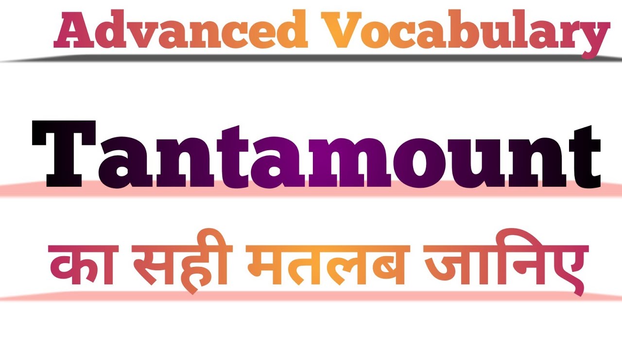 Tantamount Meaning in English & Hindi | Tantamount Synonyms & Antonyms ...