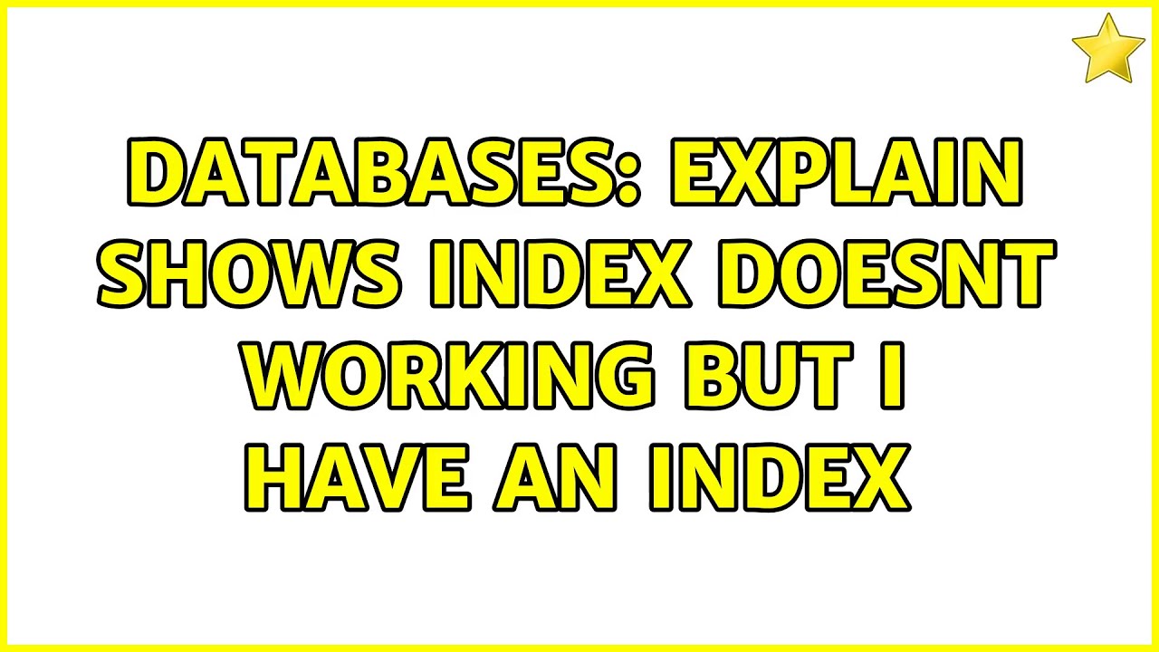 Databases Explain Shows Index Doesnt Working But I Have An Index Youtube 6815
