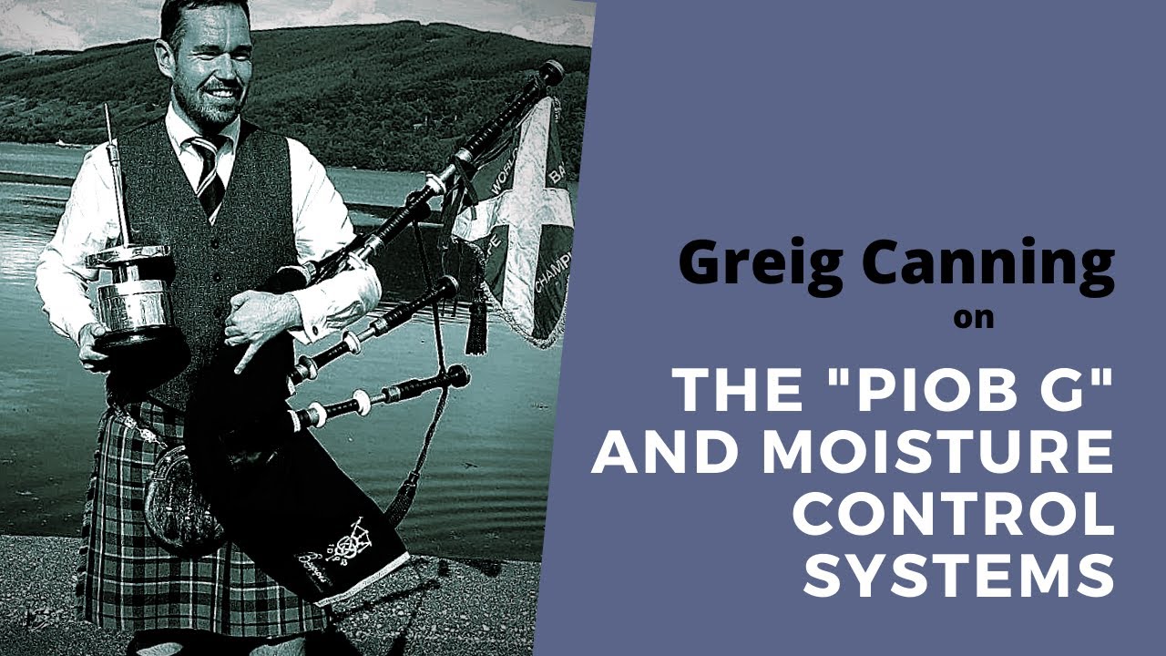 Greig Canning on the "Piob G" and Moisture Control - YouTube