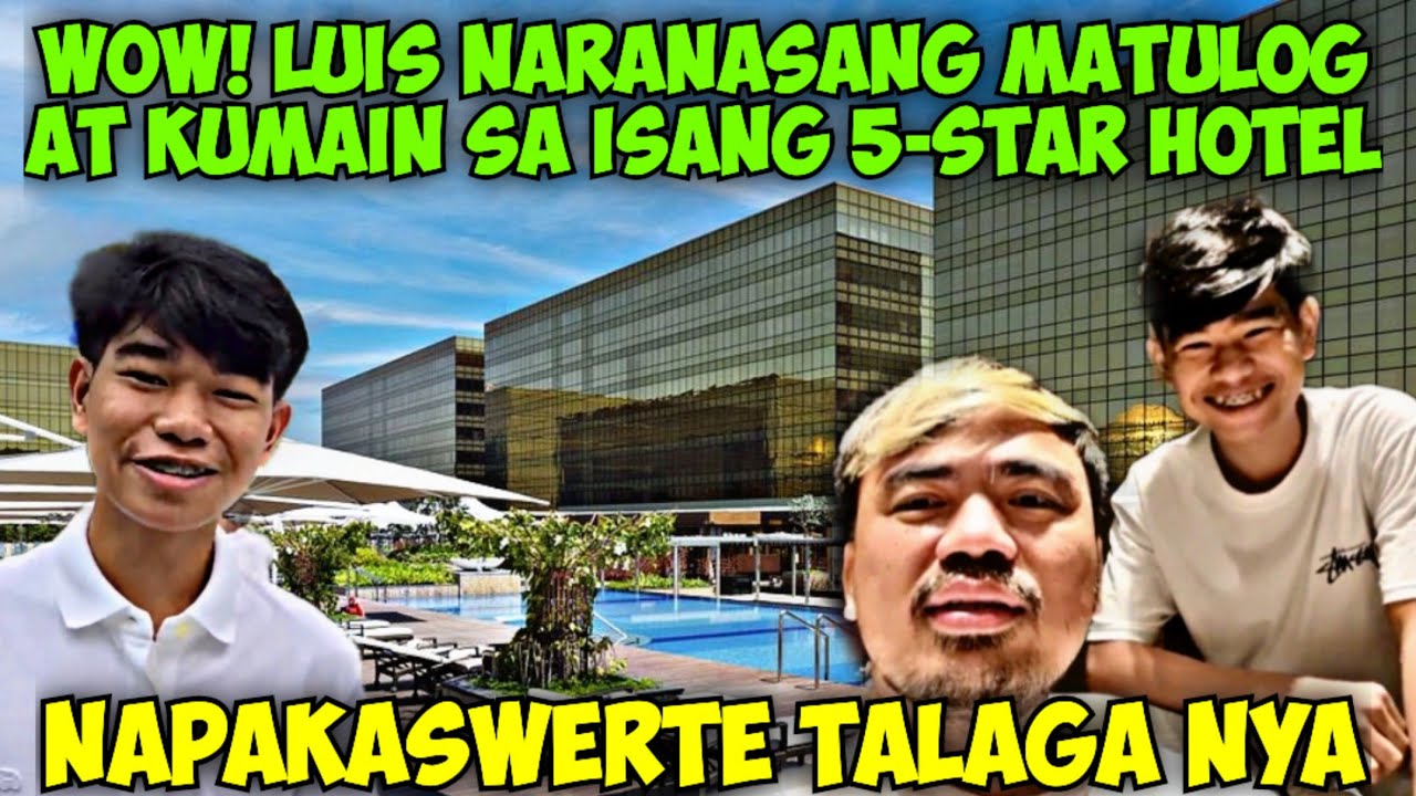 WOW! LUIS NARANASANG MATULOG AT KUMAIN SA ISANG 5-STAR HOTEL ...