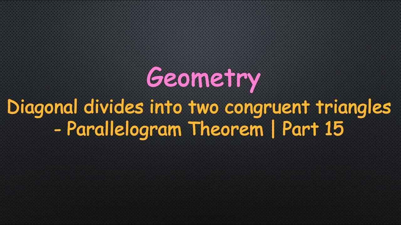 Diagonal divides into two congruent triangles - Parallelogram Theorem ...