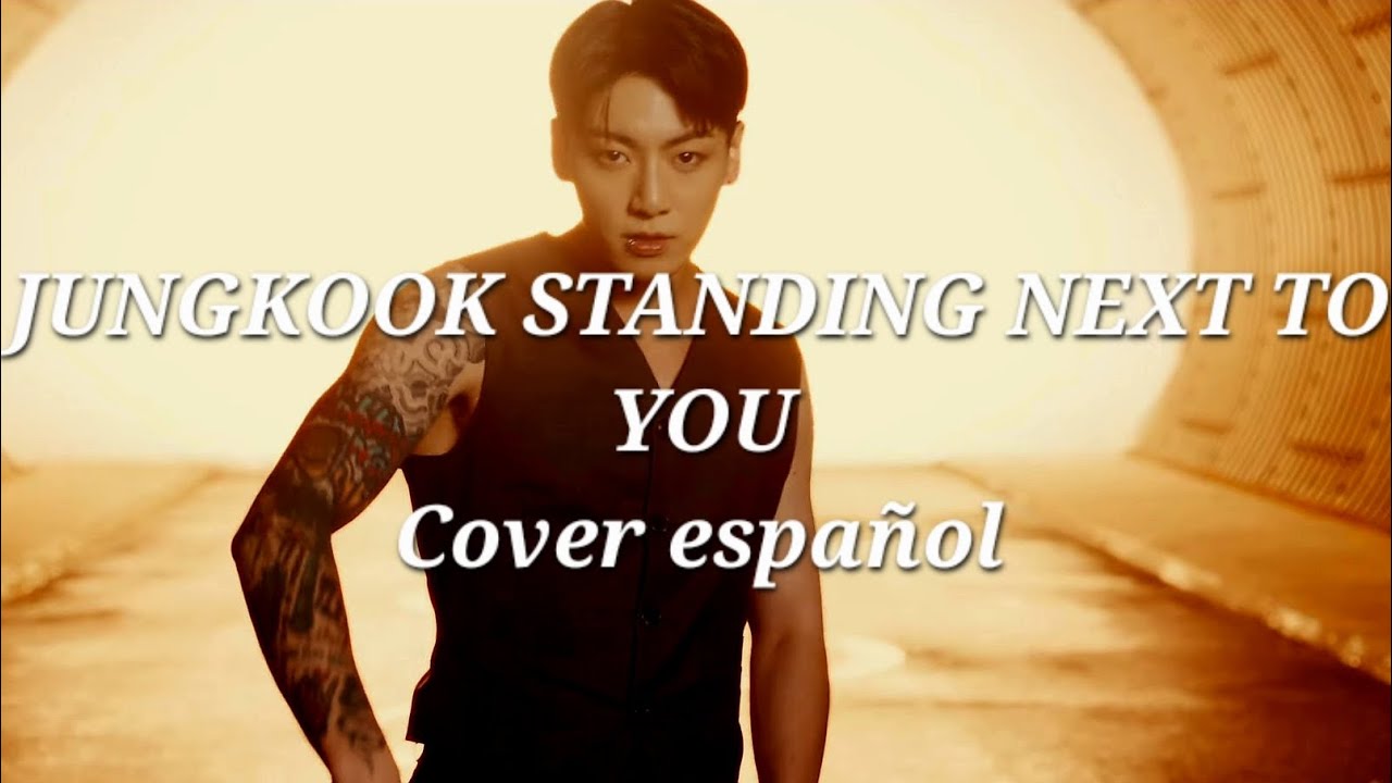 JUNGKOOK STANDING NEXT TO YOU Cover español - YouTube