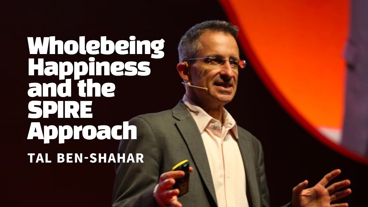 Wholebeing Happiness and the SPIRE Approach, with Tal Ben Shahar - YouTube