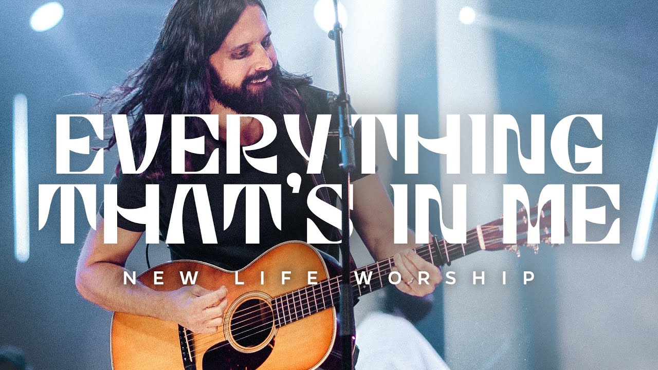 Everything That's In Me (Official Music Video) | New Life Worship - YouTube