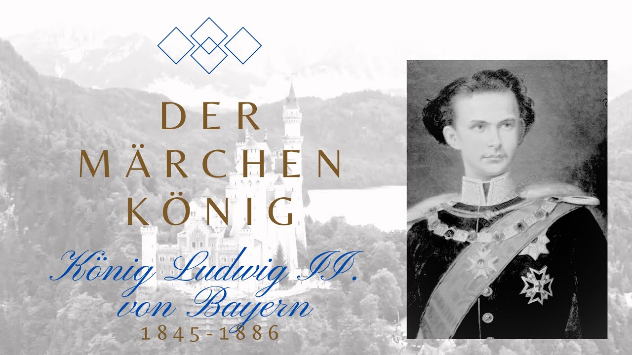 König Ludwig II. von Bayern- DER MÄRCHENKÖNIG- 1845- 1886 - YouTube