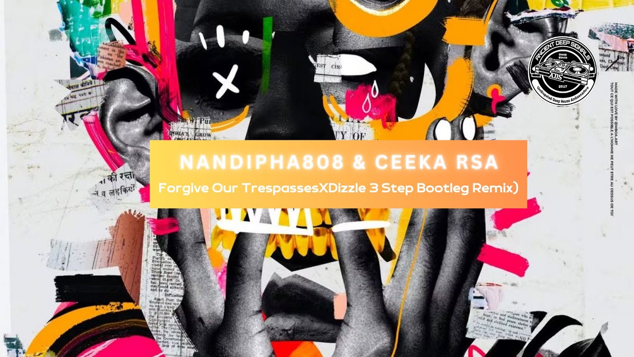 NANDIPHA808 & CEEKA RSA - Forgive Our Trespasses (XDizzle 3 Step ...