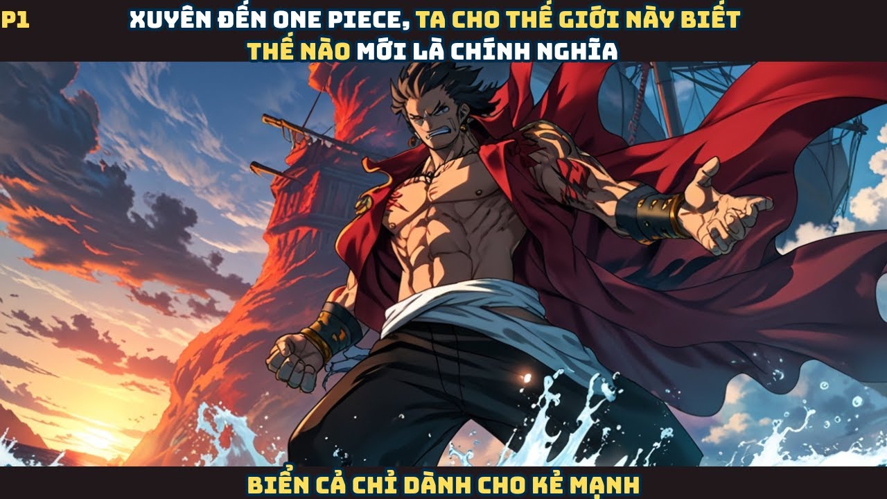 One Piece: Xuyên không ta cho thế giới này biết thế nào mới là chính ...