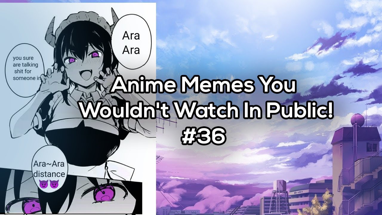 Anime Memes You Wouldn't Watch In Public! 36 #AraAra! - YouTube