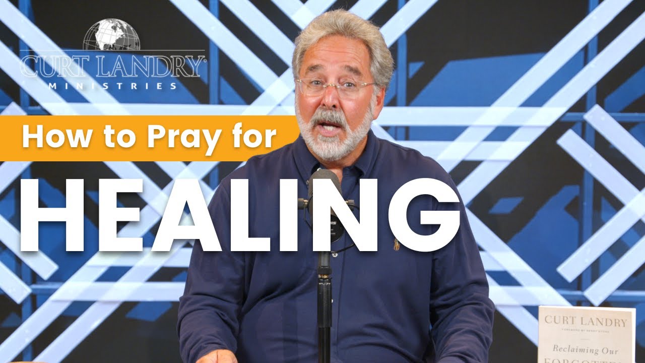 How To PRAY For HEALING | Curt Landry - YouTube