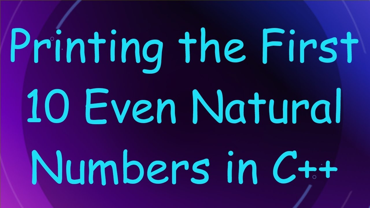 Printing the First 10 Even Natural Numbers in C+ + - YouTube