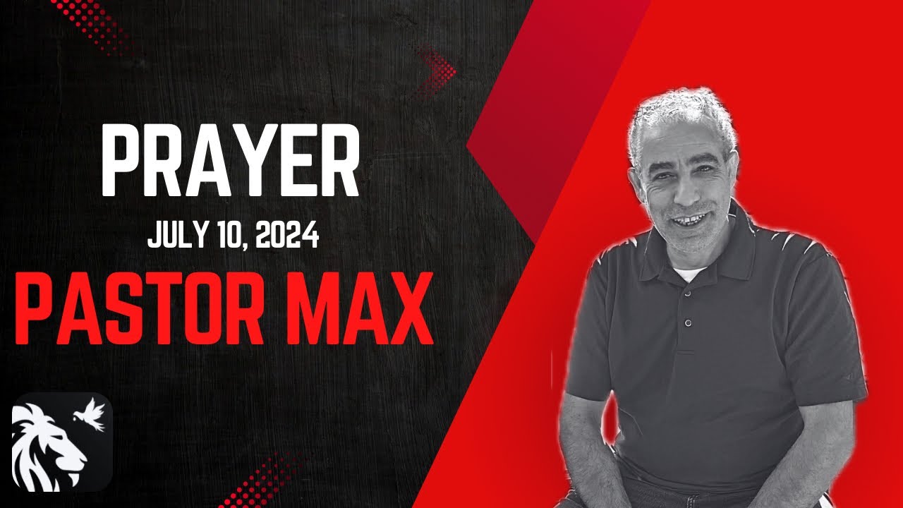 Pastor Max Prayer - July 10, 2024 - YouTube