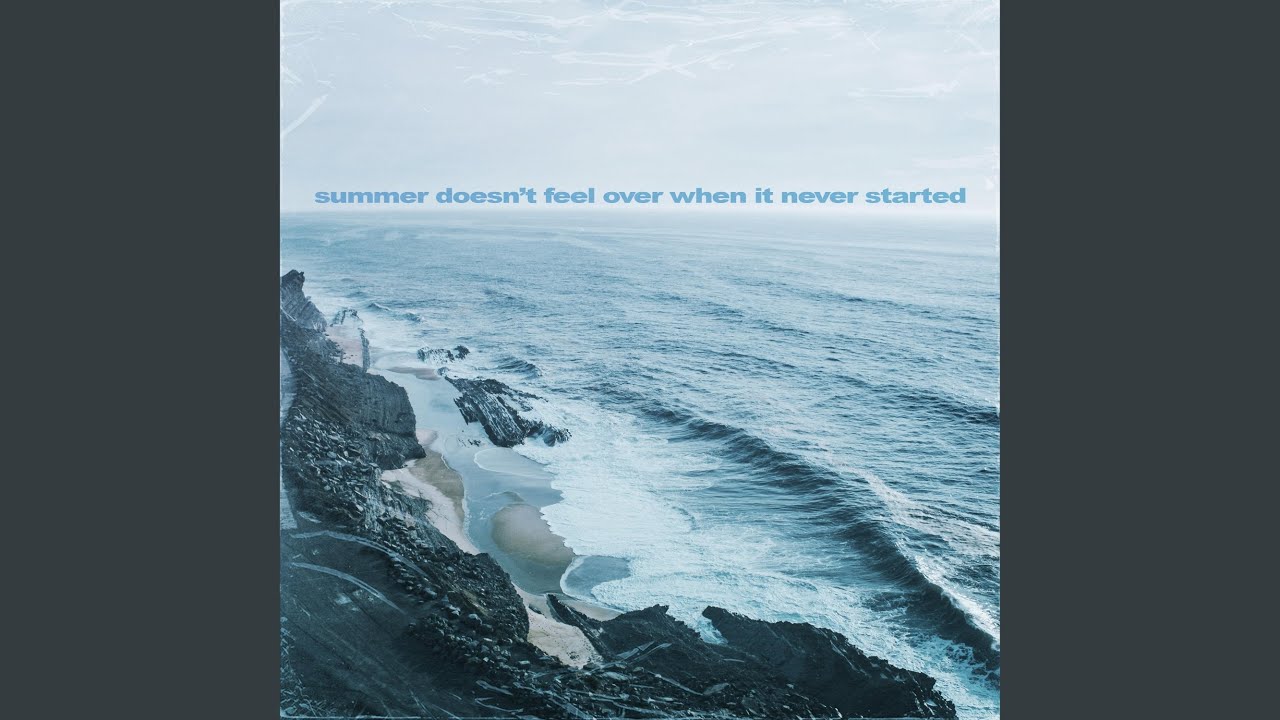 Summer Doesn't Feel Over When It Never Started - YouTube Music