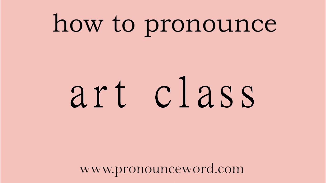 Art Class How To Pronounce Art Class In English correct Start With art-class-how-to-pronounce-art-class-in-english-correct-start-with