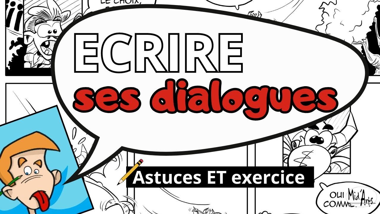 Astuces : comment ECRIRE LES DIALOGUES pour les scénarios (BD, mangas ...