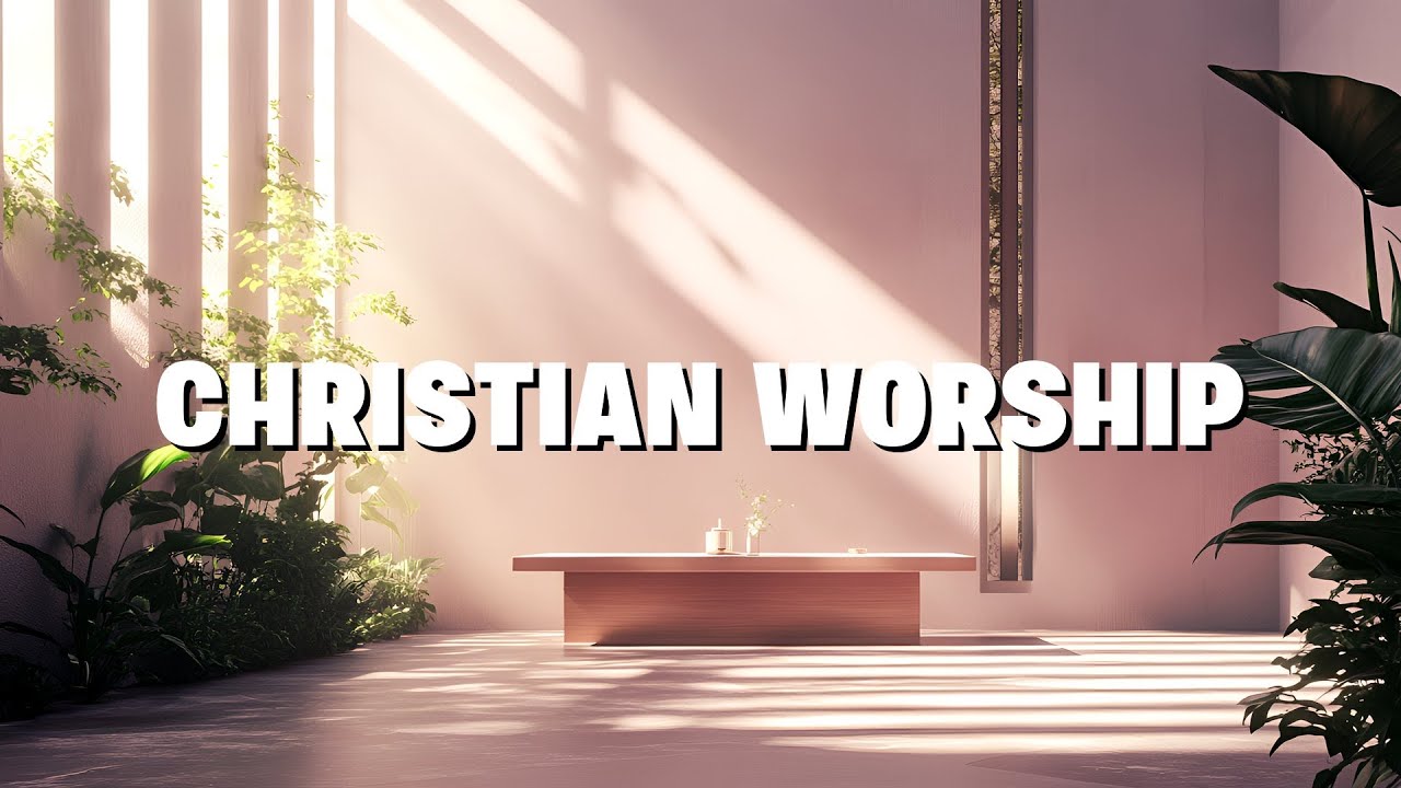 Christian Worship Music 1 Hour - Beautiful Church Music Collection - 🙏 ...