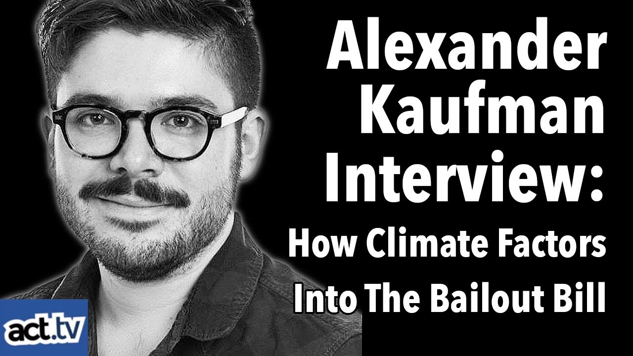 Alexander Kaufman Interview: How Climate Factors Into The Bailout Bill ...