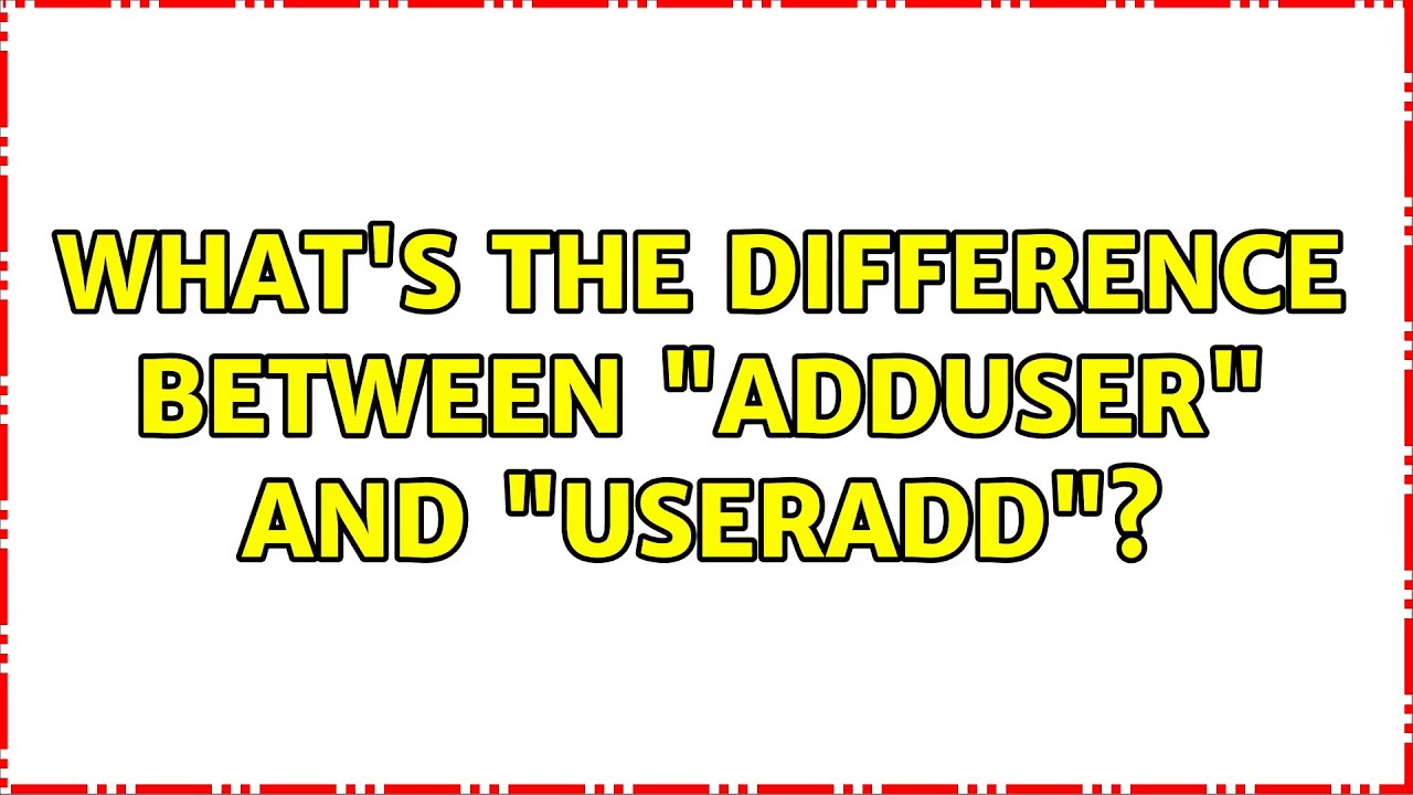 What's the difference between "adduser" and "useradd"? (4 Solutions!!) - YouTube