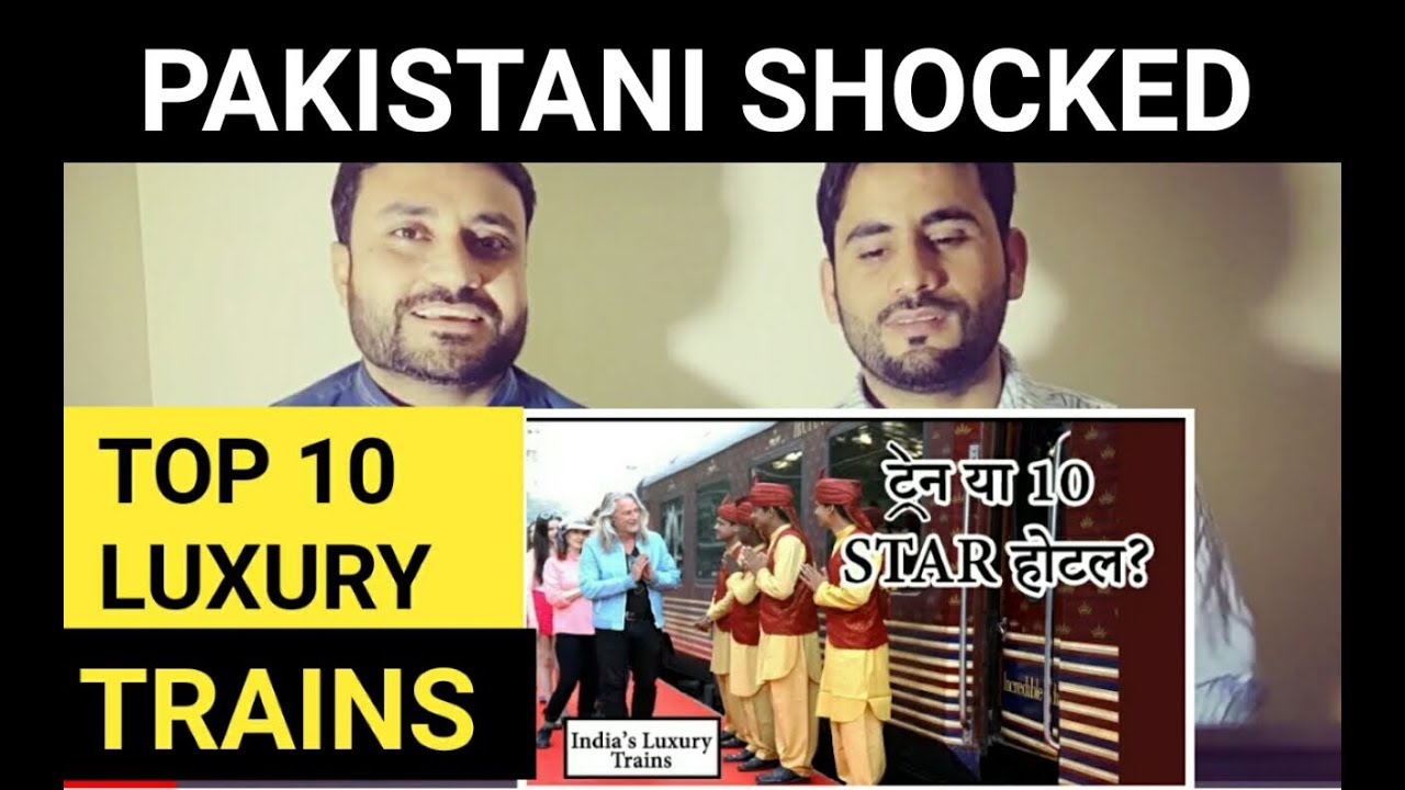 Pakistani Reacts On | Top 10 MOST Luxurious Trains in India | Be Amazed ...