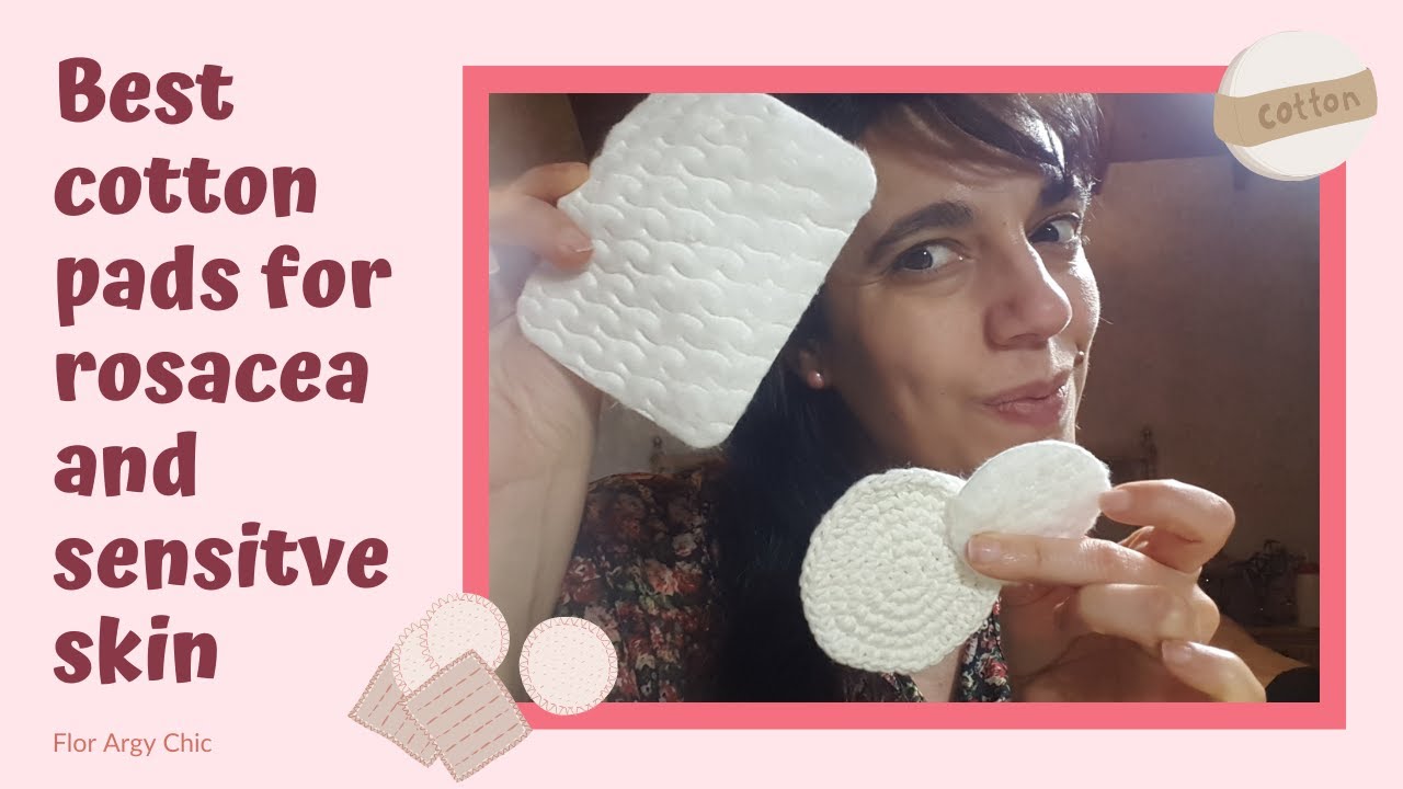 Best cotton pads if you have rosacea or sensitive skin in the face with ...