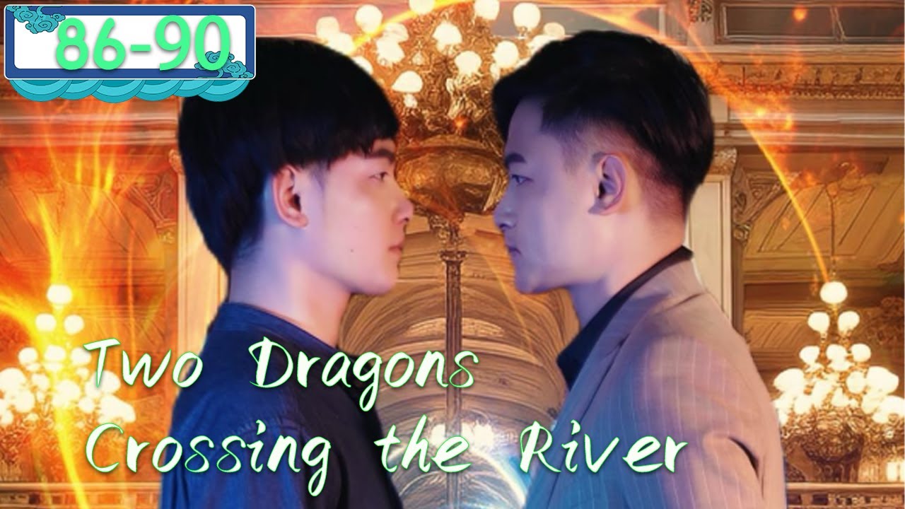 Two Dragons Crossing the River——EP86-90 - YouTube