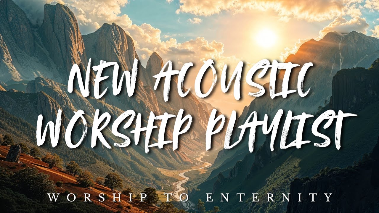 New Acoustic Worship Playlist - Worship To Enternity | Christian ...