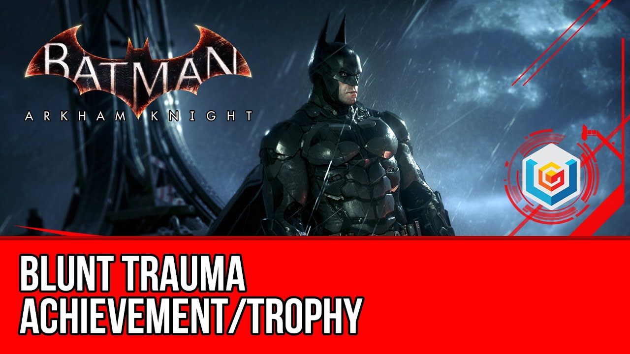 Batman Arkham Knight Blunt Trauma Achievement/Trophy Guide - YouTube